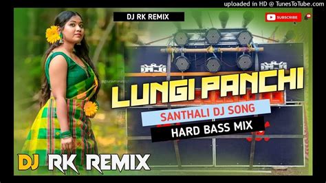 Lungi Panchi Santali Dj Song Dj Rahul And Dj Kartik Hard Bass