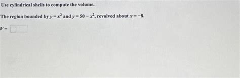 Solved Use Cylindrical Shells To Compute The Volume The