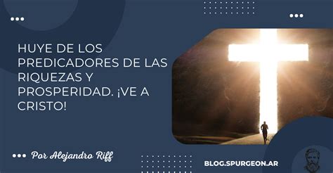 Huye De Los Predicadores De Las Riquezas Y Prosperidad ¡ve A Cristo
