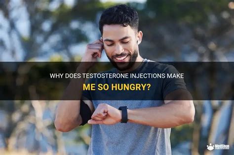 Why Does Testosterone Injections Make Me So Hungry Medshun