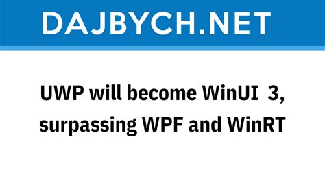 UWP Will Become WinUI Surpassing WPF And WinRT Dajbychs Blog About NET