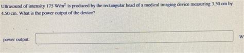 Solved Ultrasound Of Intensity 175 W M2 Is Produced By The