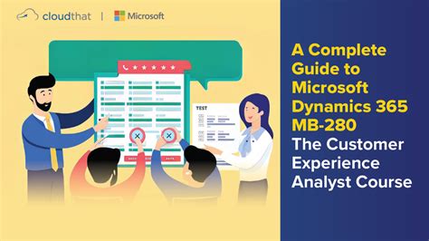 A Comprehensive Guide To Microsoft Dynamics 365 Mb 280 The Customer Experience Analyst Course