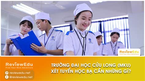 Xét Học Bạ Năm 2024 Của Trường Đại Học Cửu Long Mku Cần Những Gì