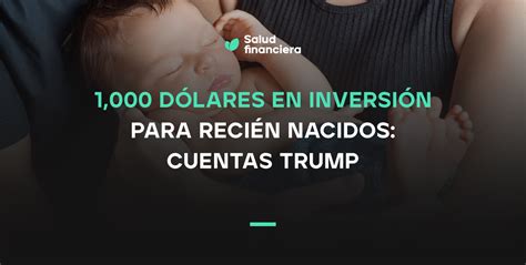 1 000 Dólares En Inversión Para Recién Nacidos Cuentas Trump