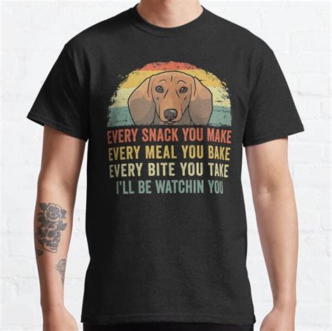Funny Dachshund Every Snack You Make Every Meal You Bake Every Bite