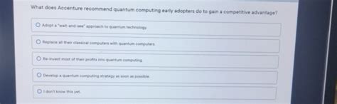 Solved What Does Accenture Recommend Quantum Computing Early