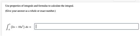 Solved Use Properties Of Integrals And Formulas To Calculate