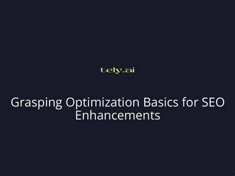 grasping optimization basics for seo enhancements