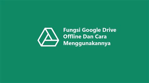 Fungsi Google Drive Offline Dan Cara Menggunakannya
