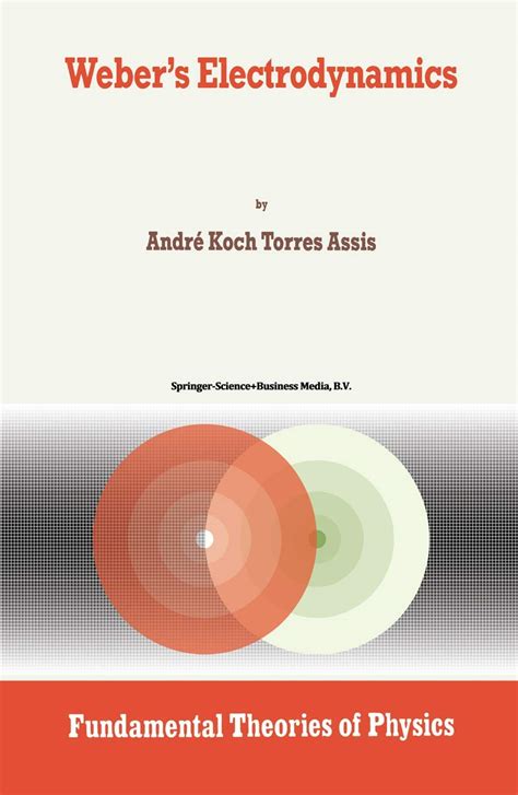 Weber S Electrodynamics Fundamental Theories Of Physics 66 Assis
