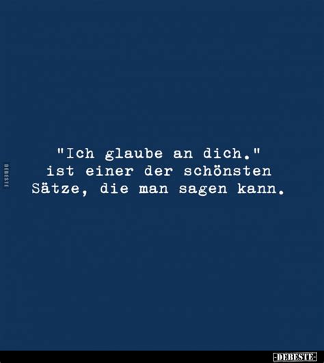 Ich Glaube An Dich Ist Einer Der Schönsten Sätze Die Man Sagen