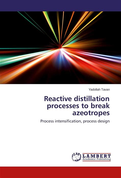 Reactive Distillation Processes To Break Azeotropes Process Intensification Process Design