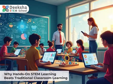 Why Hands On Stem Learning Outshines Traditional Methods Deeksha Stem Schools