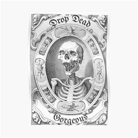 Drop Dead Gorgeous Skeleton Poster For Sale By Thirstyrover Redbubble