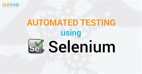Using Selenium For Automated Testing Ozvid Technologies