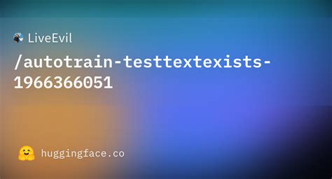 Liveevil Autotrain Testtextexists Hugging Face