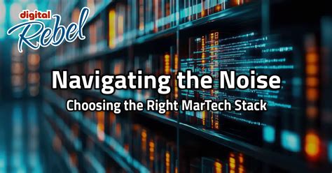 Building The Right Martech Stack Digital Rebel Marketing