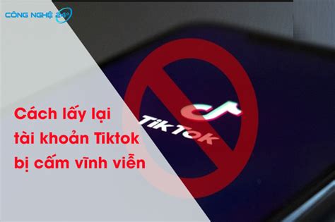 Tại Sao Tài Khoản Tiktok Bị Cấm Vĩnh Viễn Cách Mở Lại