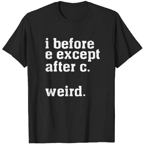 I Before E Except After C T Shirts Sold By The Hardware Heritage Sku 363211438 Printerval