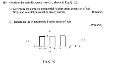 Solved 6 Consider The Periodic Square Wave X T Shown In Fig Q1 B Determine The Complex