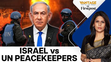 Israel Asks Un Peacekeepers To Relocate Amid Escalation Vantage