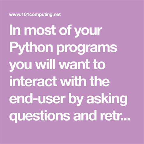 In Most Of Your Python Programs You Will Want To Interact With The End