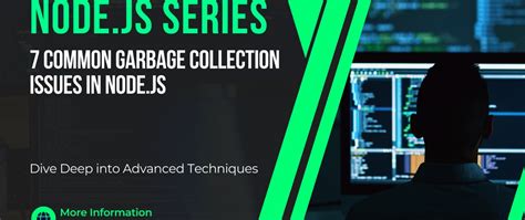 7 Common Garbage Collection Issues In Nodejs Dev Community