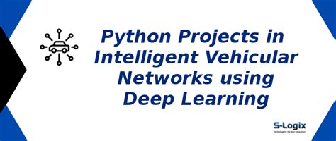 Python Projects In Intelligent Vehicular Networks Using Deep Learning S Logix