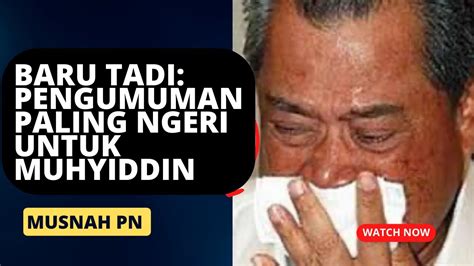 5 MINIT TADI PENGUMUMAN KHAS ISTIMEWA PALING TERUK UNTUK PN MUHYIDDIN