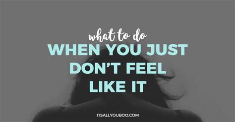 What To Do When You Just Dont Feel Like It