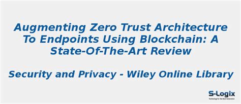 Augmenting Zero Trust Architecture To Endpoints Use Blockchain S Logix