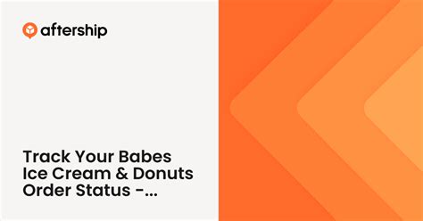 Track Your Babes Ice Cream And Donuts Order Status Aftership