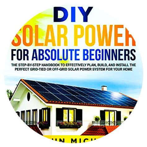 Diy Solar Power For Absolute Beginners The Step By Step Handbook To