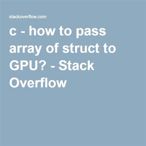 How To Pass Array Of Struct To Gpu Arrays Stack Overflow Pass