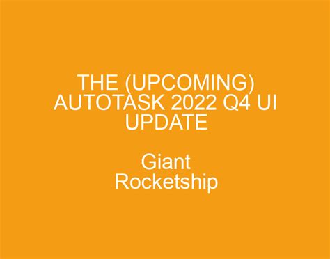 The Upcoming Autotask 2022 Q4 Ui Update › Giant Rocketship Inc