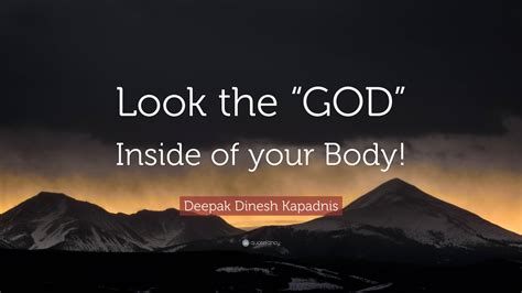 Deepak Dinesh Kapadnis Quote “look The “god” Inside Of Your Body ”
