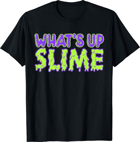 Whats Up Slime Slippery Substance Soft Slime T Shirt