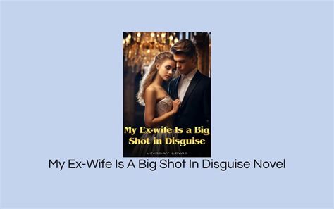 My Ex Wife Is A Big Shot In Disguise Novel By Lindsay Lewis Senjanesia