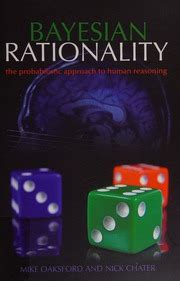 Bayesian Rationality The Probabilistic Approach To Human Reasoning Oaksford M Mike