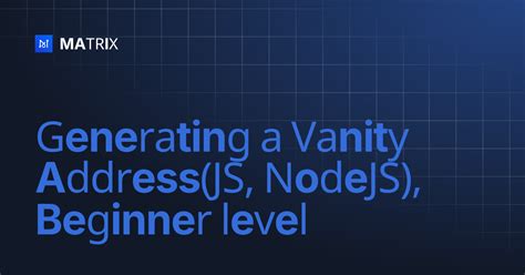 Generating A Vanity Addressjs Nodejs Beginner Level Matrix