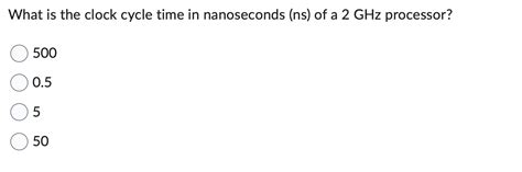 Solved What Is The Clock Cycle Time In Nanoseconds Ns Of Chegg