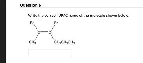 Solved Can You Write The Correct Iupac Name Of The Molecule Shown