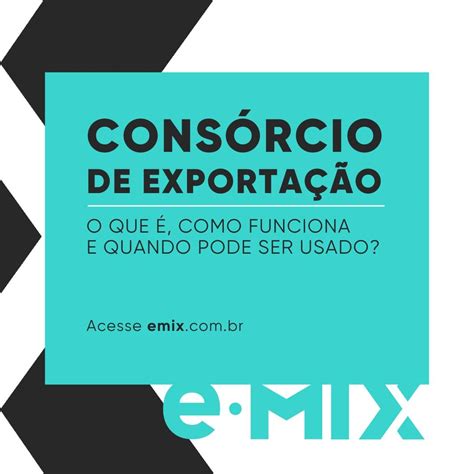 O Que é Consórcio De Exportação Como Funciona E Quando Utilizar Emix