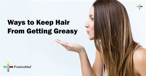 Ways To Keep Hair From Getting Greasy Positivemed