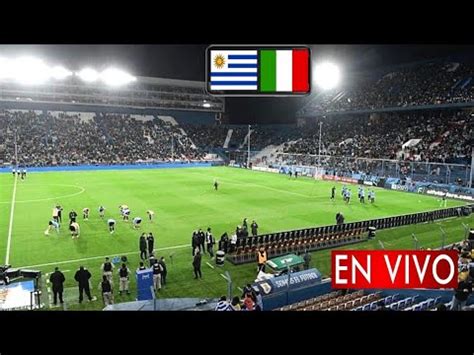 En Vivo Uruguay vs Italia partido Uruguay vs Italia en vivo vía
