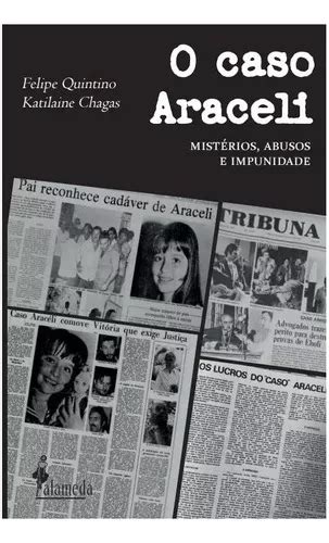 O Caso Araceli Mistérios Abusos E Impunidade De Felipe Quintino