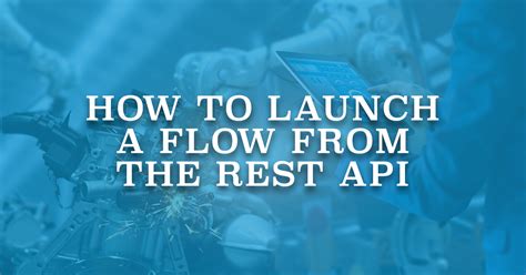 How To Launch A Flow From The Rest Api Salesforce Time