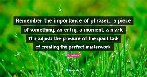 Remember The Importance Of Phrases A Piece Of Something An Entry Quote By Sara Genn