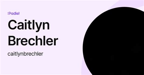 Caitlyn Brechler Caitlyn Brechler Profile Padlet